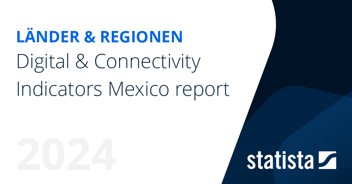 Digital & Connectivity Indicators Mexico report 2024 | Statista